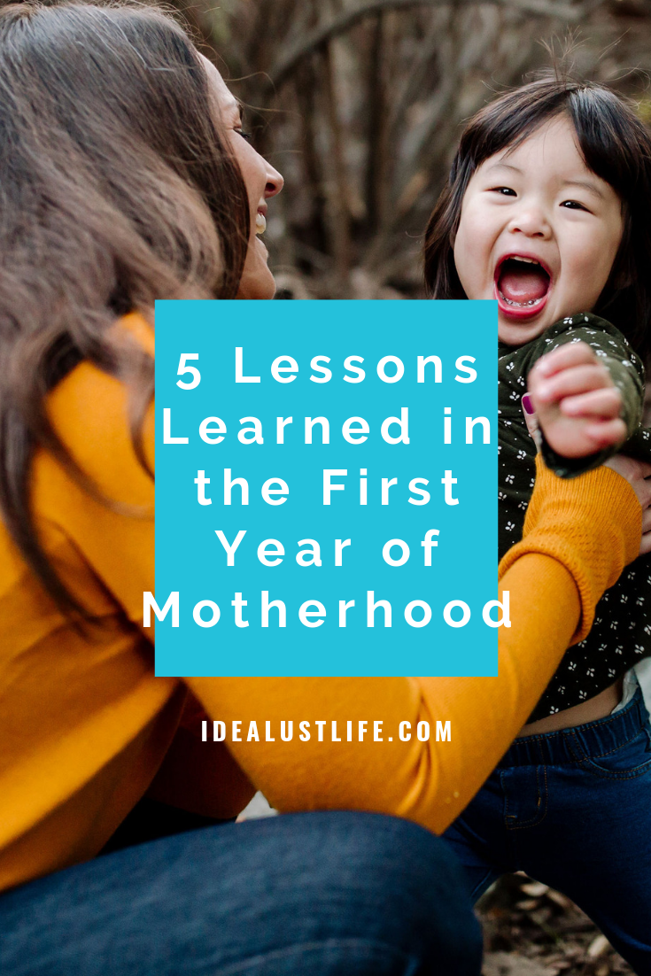 5 Lessons Learned in the First Year of Motherhood | IDEALUST